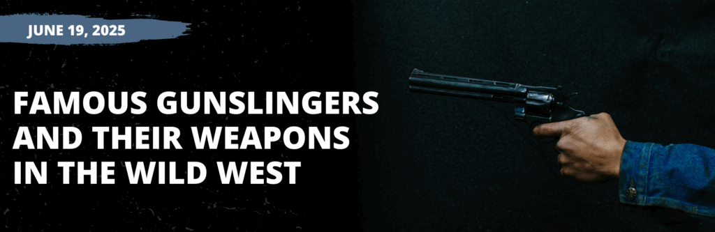 Famous Gunslingers and Their Weapons in the Wild West - MGS Trade School